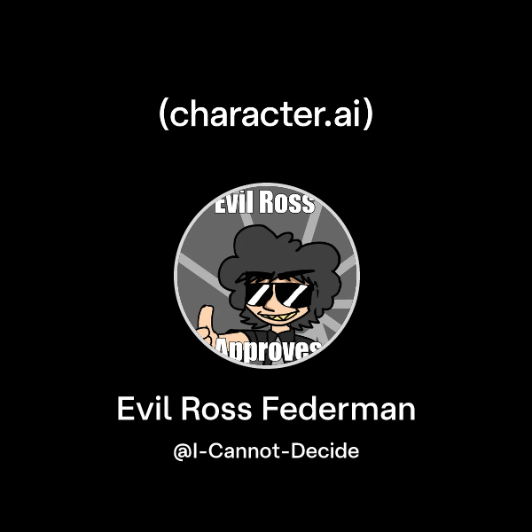Chat with Evil Ross Federman | character.ai | Personalized AI for every moment of your day