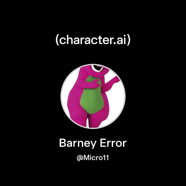 Chat with Barney Error | character.ai | AI Chat, Reimagined–Your Words ...