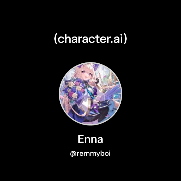 Chat with Enna | character.ai | AI Chat, Reimagined–Your Words. Your World.
