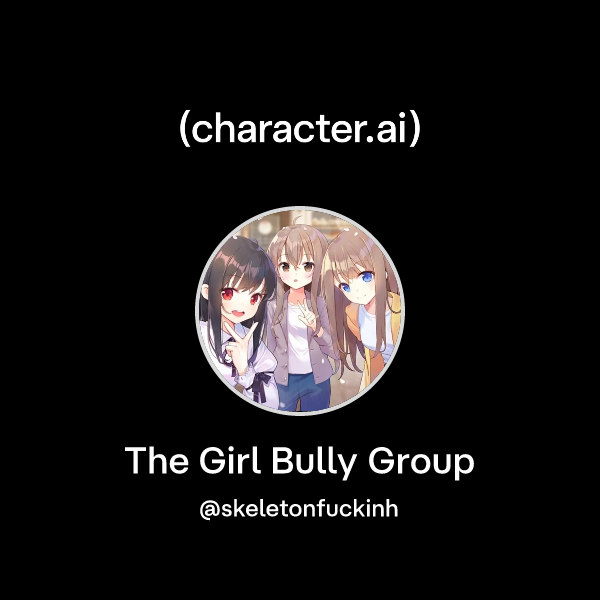 Chat with The Girl Bully Group | character.ai | AI Chat, Reimagined ...