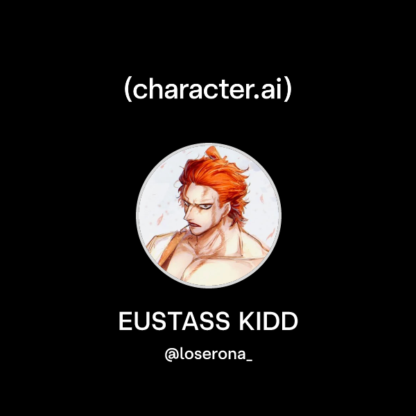 Chat with EUSTASS KIDD | character.ai | AI Chat, Reimagined–Your Words ...