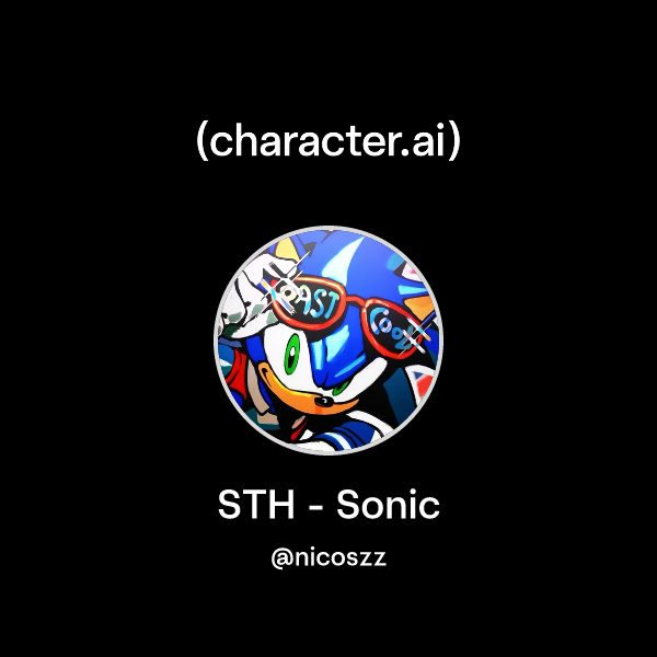 Chat with STH - Sonic | character.ai | AI Chat, Reimagined–Your Words. Your World.