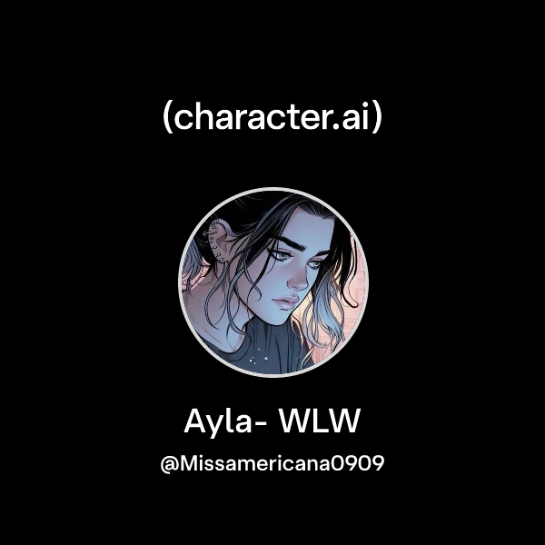 Chat with Ayla- WLW | character.ai | AI Chat, Reimagined–Your Words ...