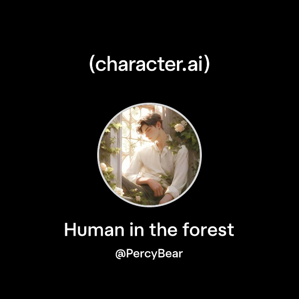 Chat with Human in the forest | character.ai | AI Chat, Reimagined–Your Words. Your World.