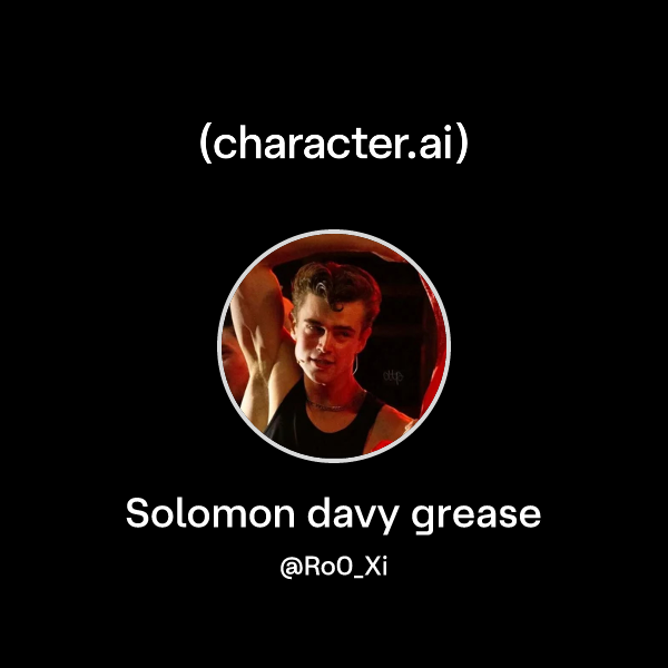 Chat with Solomon davy grease | character.ai | AI Chat, Reimagined–Your ...