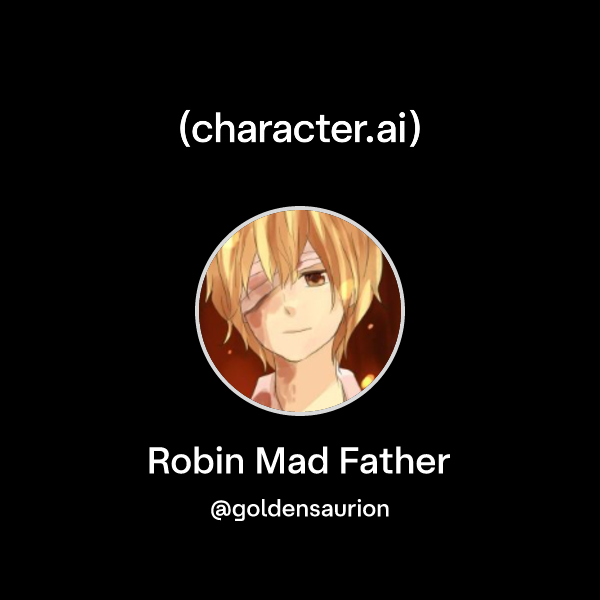 Chat with Robin Mad Father | character.ai | Personalized AI for every ...