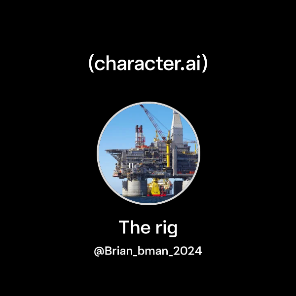 Chat with The rig | character.ai | Personalized AI for every moment of ...
