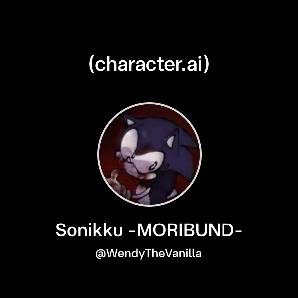 Chat with Sonikku -MORIBUND- | character.ai | AI Chat, Reimagined–Your ...
