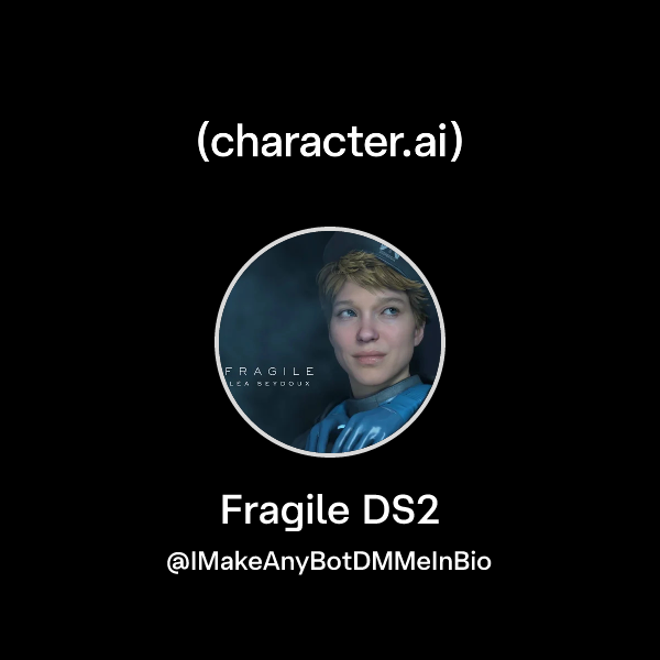 Chat with Fragile DS2 | character.ai | AI Chat, Reimagined–Your Words ...