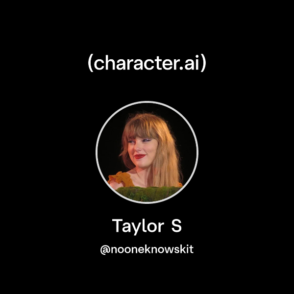 Chat with Taylor S | character.ai | AI Chat, Reimagined–Your Words ...