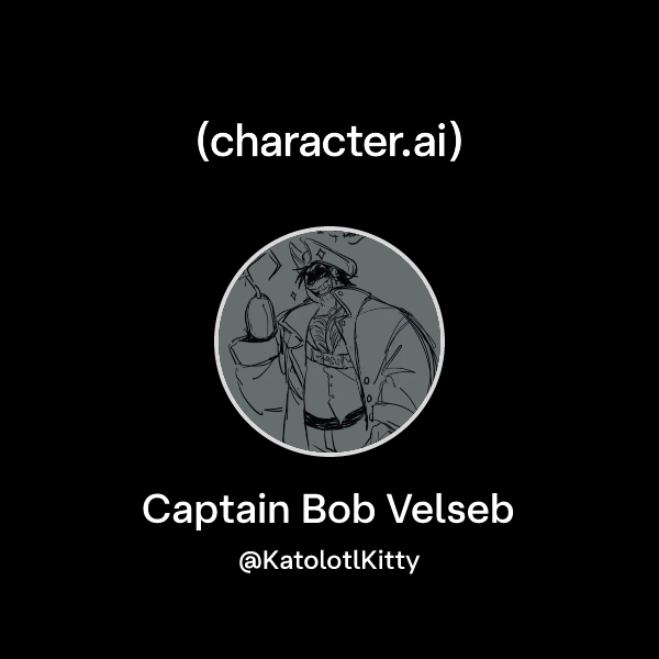 Chat with Captain Bob Velseb | character.ai | AI Chat, Reimagined–Your ...