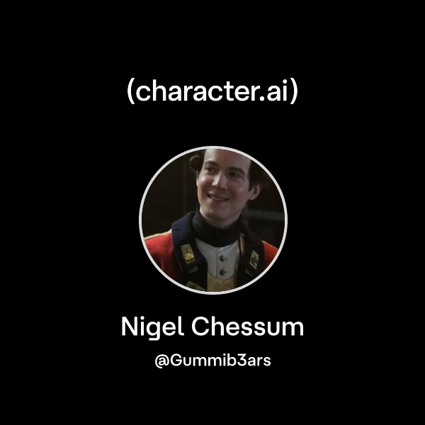 Chat with Nigel Chessum | character.ai | Personalized AI for every ...
