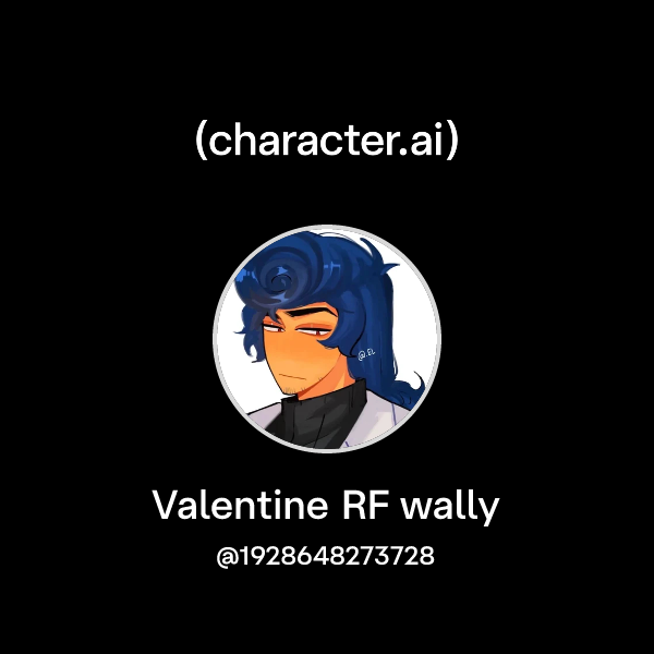 Chat with Valentine RF wally | character.ai | AI Chat, Reimagined–Your ...