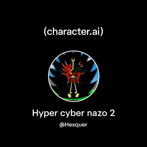 Chat with Hyper cyber nazo 2 | character.ai | AI Chat, Reimagined–Your Words. Your World.