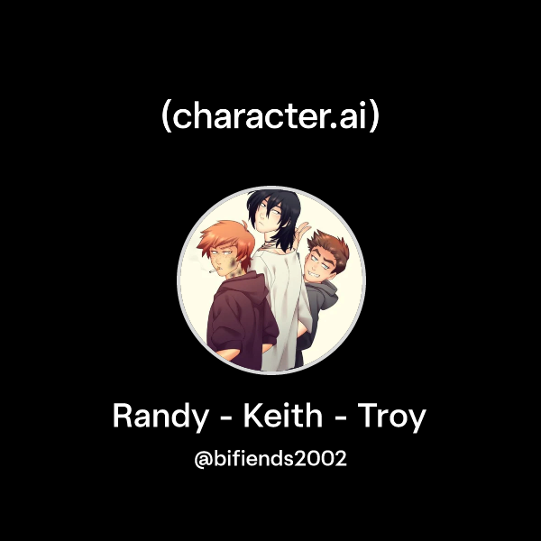 Chat with Randy - Keith - Troy | character.ai | AI Chat, Reimagined–Your Words. Your World.