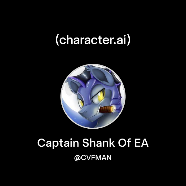 Chat with Captain Shank Of EA | character.ai | AI Chat, Reimagined–Your Words. Your World.