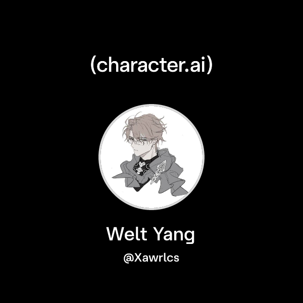 Chat with Welt Yang | character.ai | AI Chat, Reimagined–Your Words ...