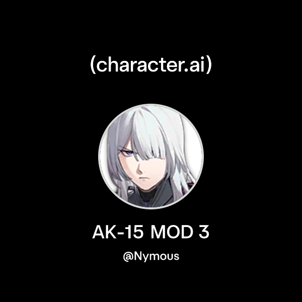 Chat with AK-15 MOD 3 | character.ai | AI Chat, Reimagined–Your Words. Your World.