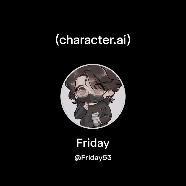 Chat with Friday | character.ai | Personalized AI for every moment of ...
