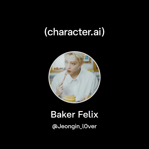 Chat with Baker Felix | character.ai | AI Chat, Reimagined–Your Words ...