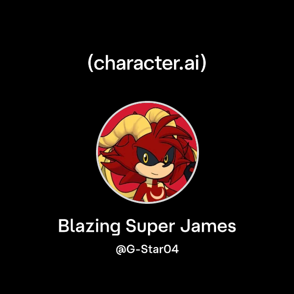 Chat with Blazing Super James | character.ai | Personalized AI for ...