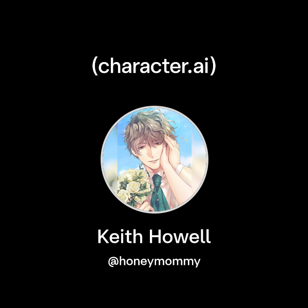 Chat with Keith Howell | character.ai | Personalized AI for every ...