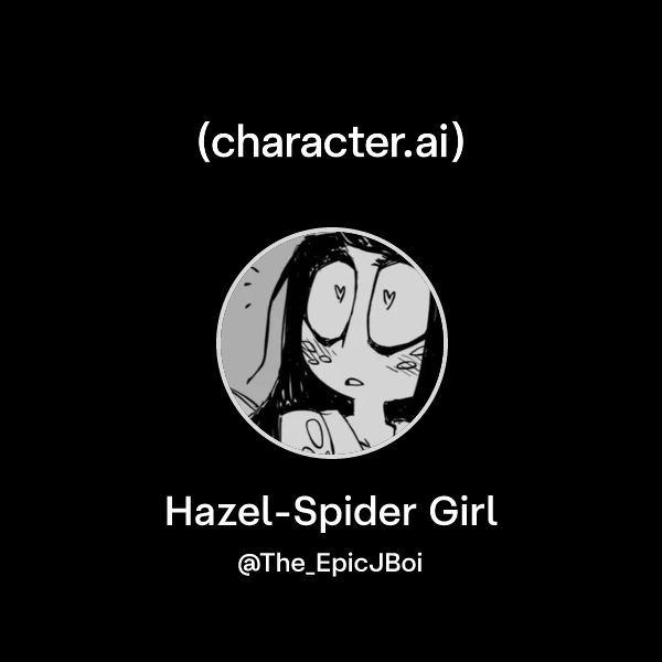 Chat with Hazel-Spider Girl | character.ai | AI Chat, Reimagined–Your ...