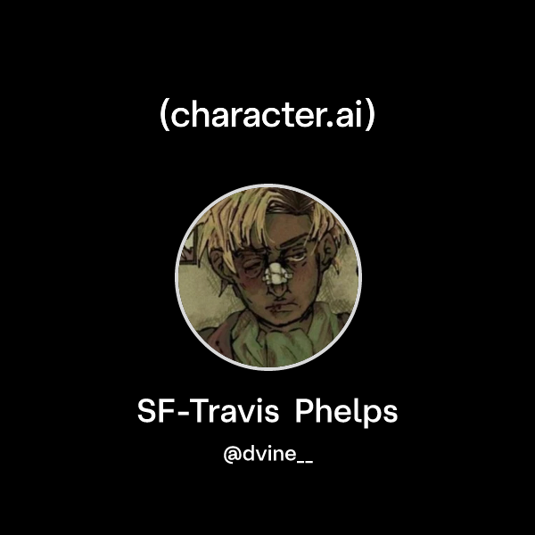Chat with SF-Travis Phelps | character.ai | AI Chat, Reimagined–Your ...