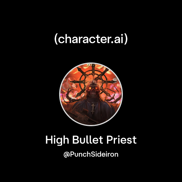 Chat with High Bullet Priest | character.ai | AI Chat, Reimagined–Your ...