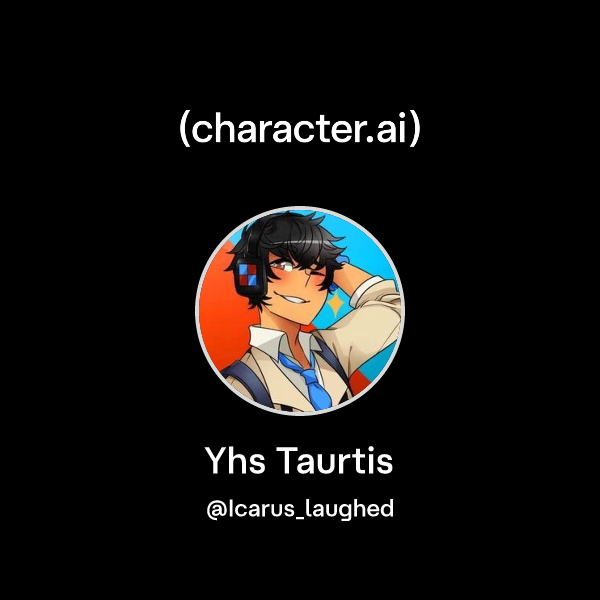 Chat with Yhs Taurtis | character.ai | AI Chat, Reimagined–Your Words. Your World.