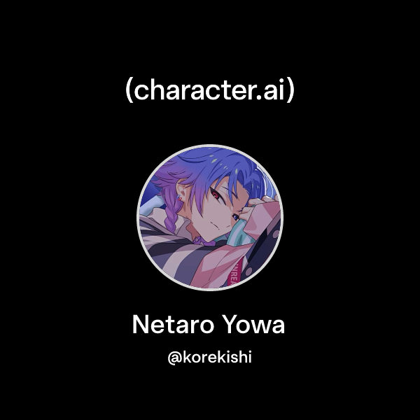Chat with Netaro Yowa | character.ai | AI Chat, Reimagined–Your Words ...