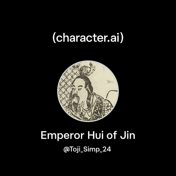 Chat with Emperor Hui of Jin | character.ai | Personalized AI for every ...