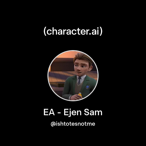 Chat with EA - Ejen Sam | character.ai | AI Chat, Reimagined–Your Words. Your World.