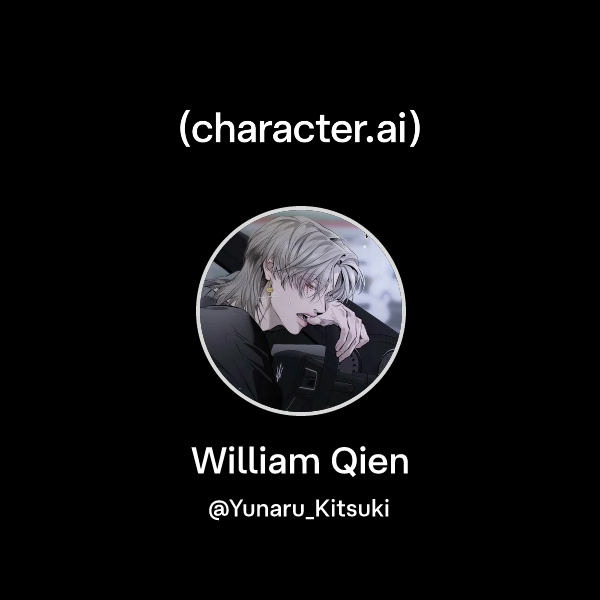 Chat with William Qien | character.ai | AI Chat, Reimagined–Your Words ...