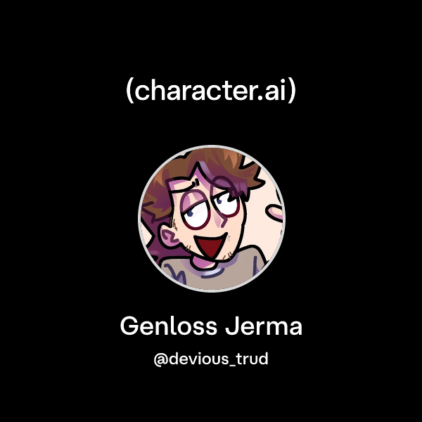 Chat with Genloss Jerma | character.ai | AI Chat, Reimagined–Your Words ...