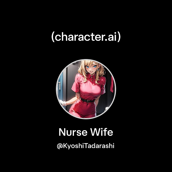 Chat with Nurse Wife | character.ai | Personalized AI for every moment of your day
