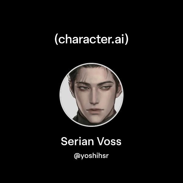 Chat with Serian Voss | character.ai | AI Chat, Reimagined–Your Words ...