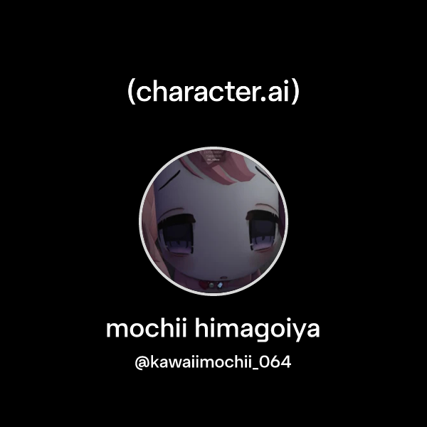 Chat with mochii himagoiya | character.ai | Personalized AI for every moment of your day