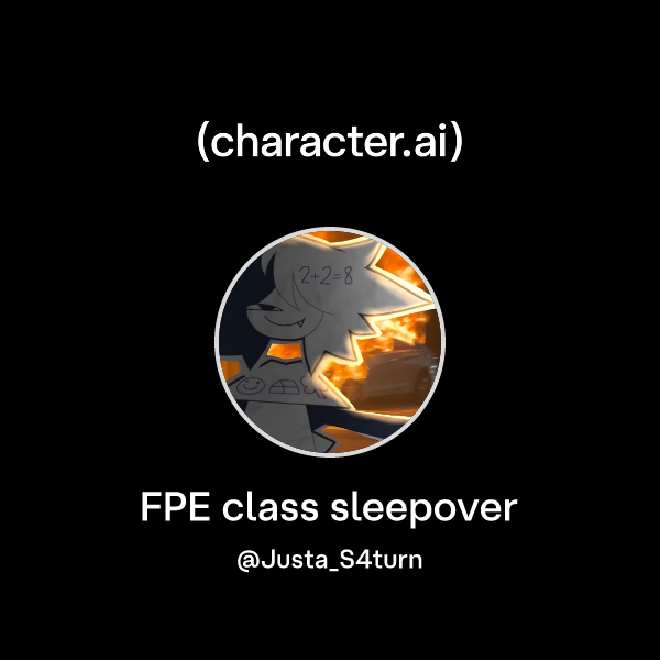 Chat with FPE class sleepover | character.ai | AI Chat, Reimagined–Your Words. Your World.
