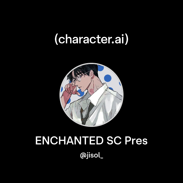 Chat with ENCHANTED SC Pres | character.ai | AI Chat, Reimagined–Your ...