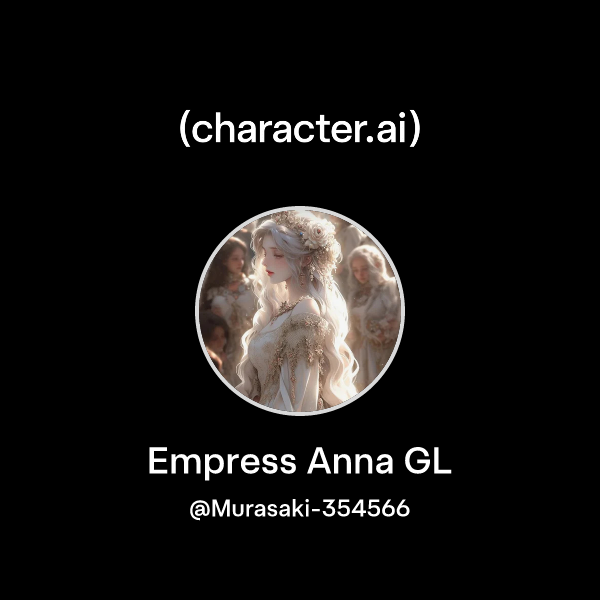 Chat with Empress Anna GL | character.ai | Personalized AI for every ...