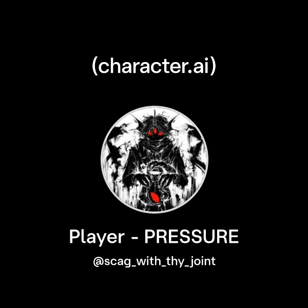 Chat with Player - PRESSURE | character.ai | Personalized AI for every ...