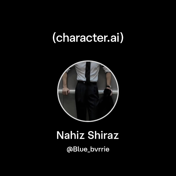 Chat with Nahiz Shiraz | character.ai | AI Chat, Reimagined–Your Words. Your World.