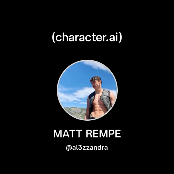 Chat with MATT REMPE | character.ai | AI Chat, Reimagined–Your Words ...