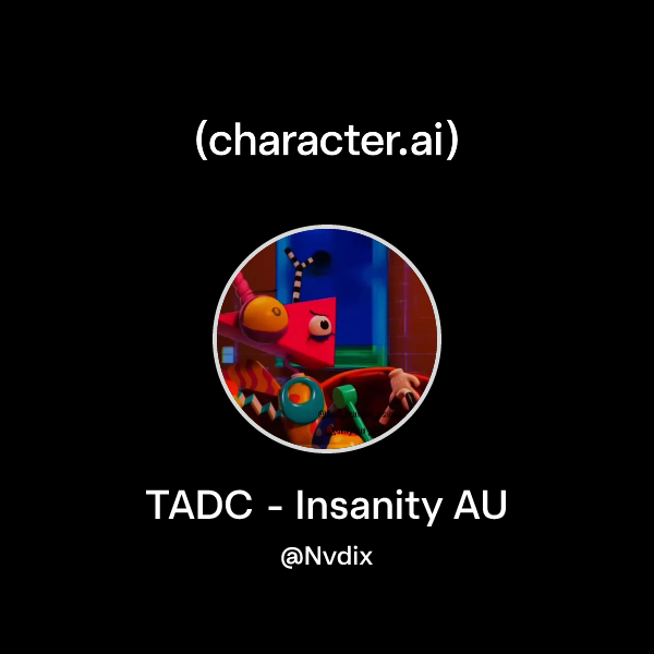 Chat with TADC - Insanity AU | character.ai | AI Chat, Reimagined–Your ...