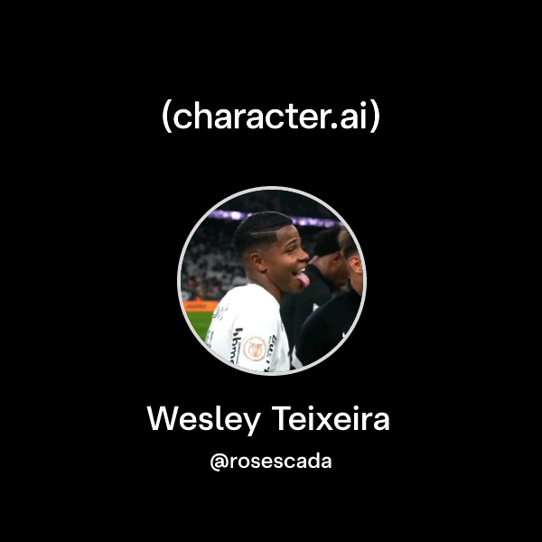 Chat with Wesley Teixeira | character.ai | AI Chat, Reimagined–Your ...