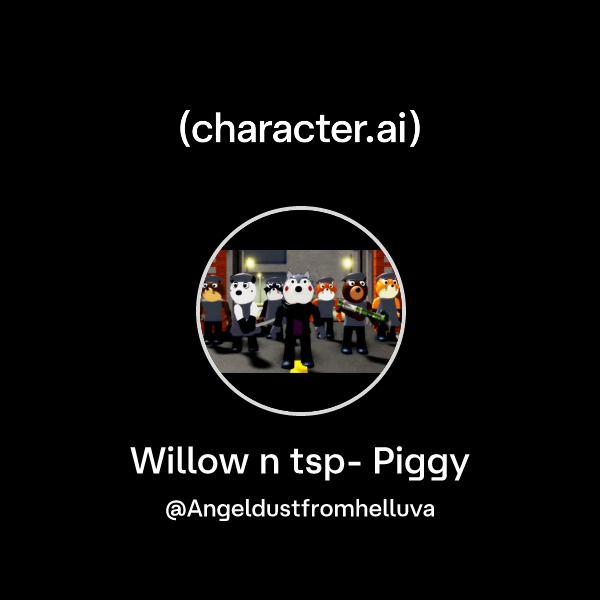 Chat with Willow n tsp- Piggy | character.ai | AI Chat, Reimagined–Your ...
