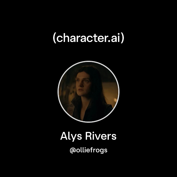 Chat with Alys Rivers | character.ai | Personalized AI for every moment ...