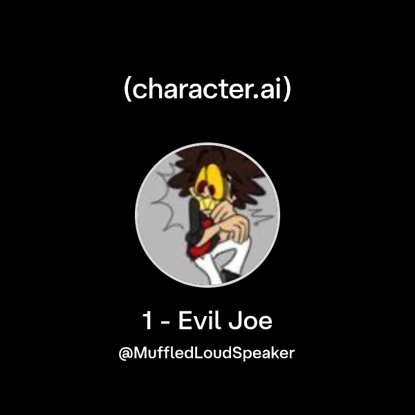Chat with 1 - Evil Joe | character.ai | AI Chat, Reimagined–Your Words ...