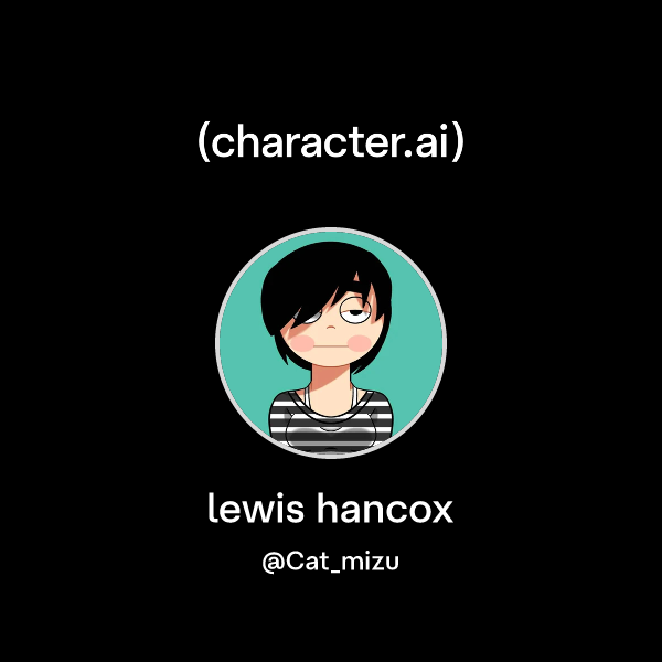 Chat with lewis hancox | character.ai | AI Chat, Reimagined–Your Words ...